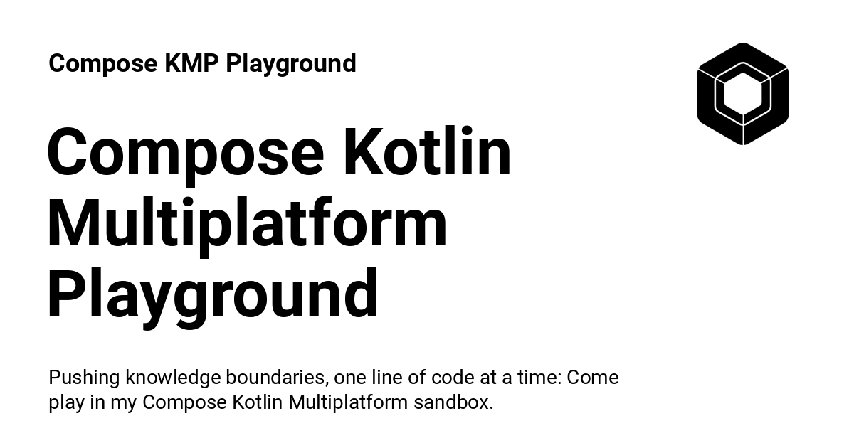 Compose Kotlin Multiplatform Playground - Compose KMP Playground Compose Kotlin Multiplatform Playground - Compose KMP Playground